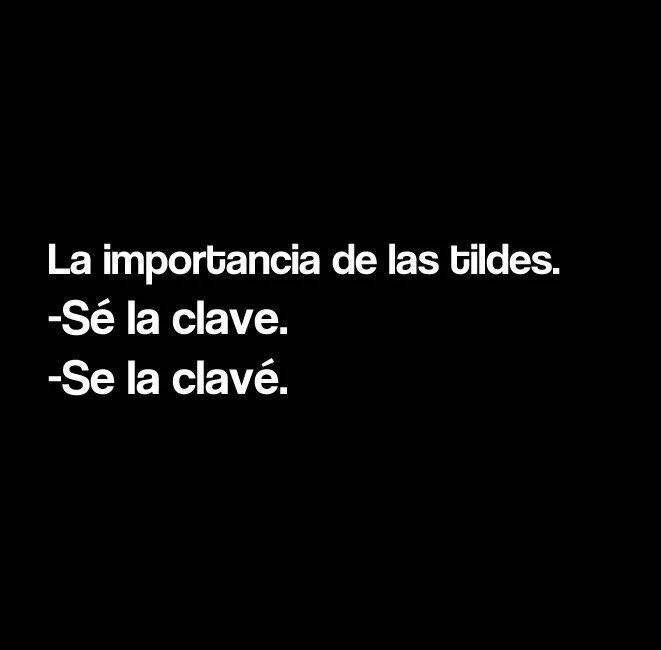 La importancia de las tildes. - Sé la clave. - Se la clavé